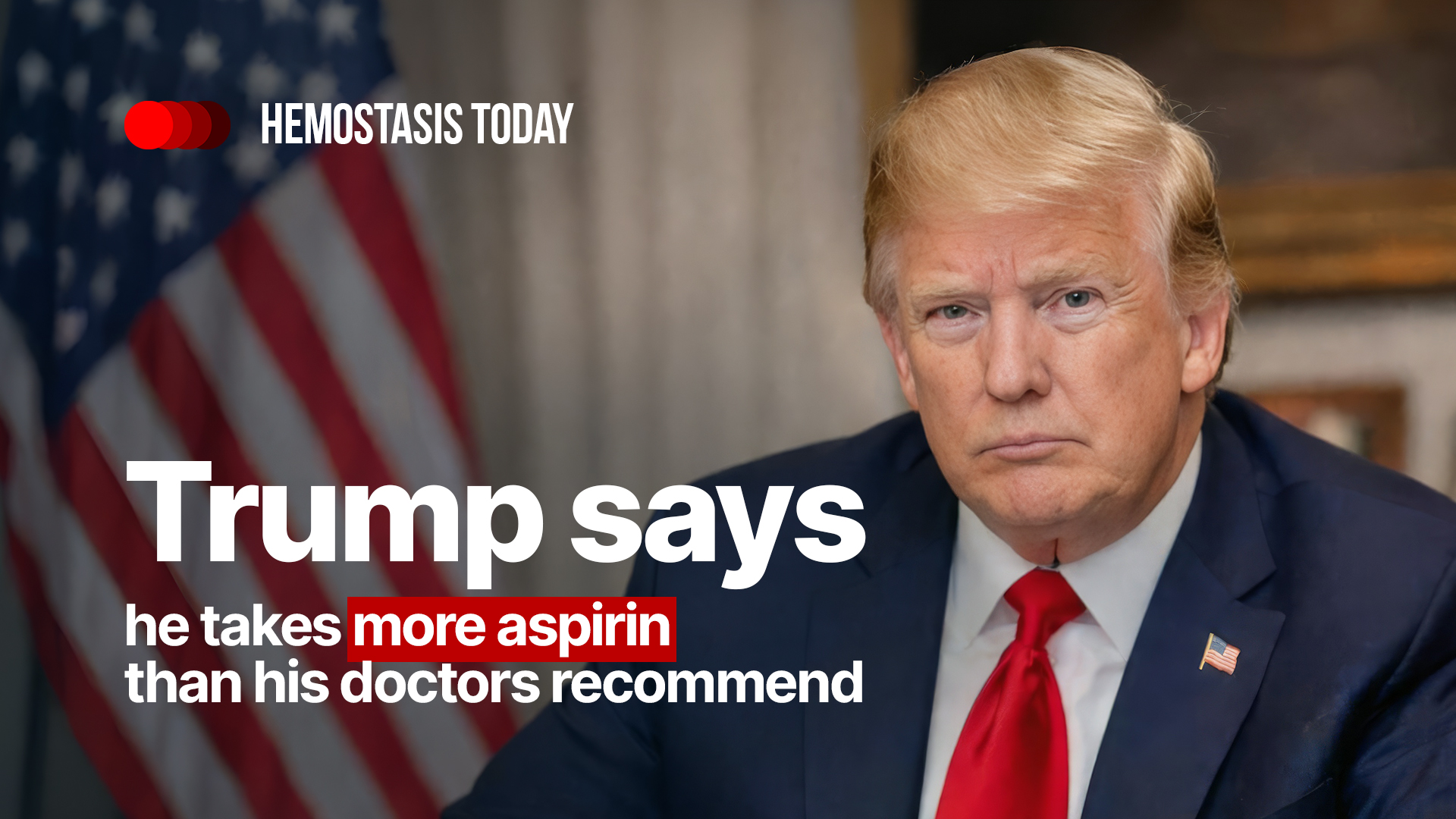Trump Takes More Aspirin Than His Doctors Recommend - Hemostasis Today