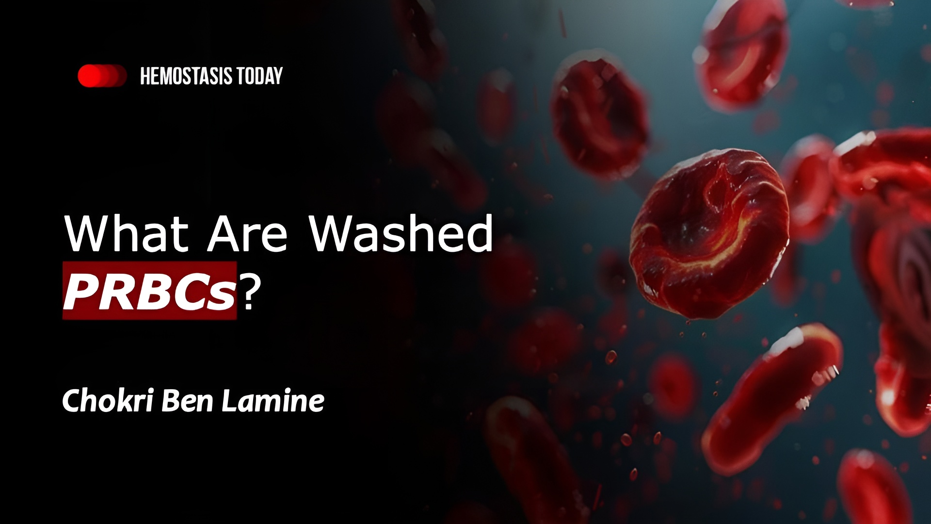 Chokri Ben Lamine Explains Washed PRBCs! - Hemostasis Today